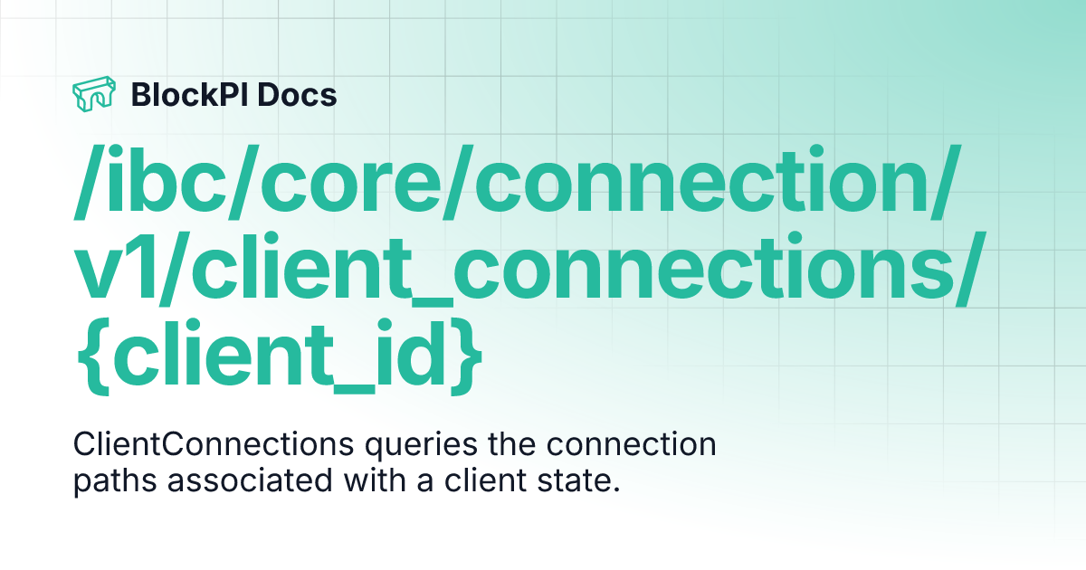/ibc/core/connection/v1/client_connections/{client_id} | BlockPI Docs