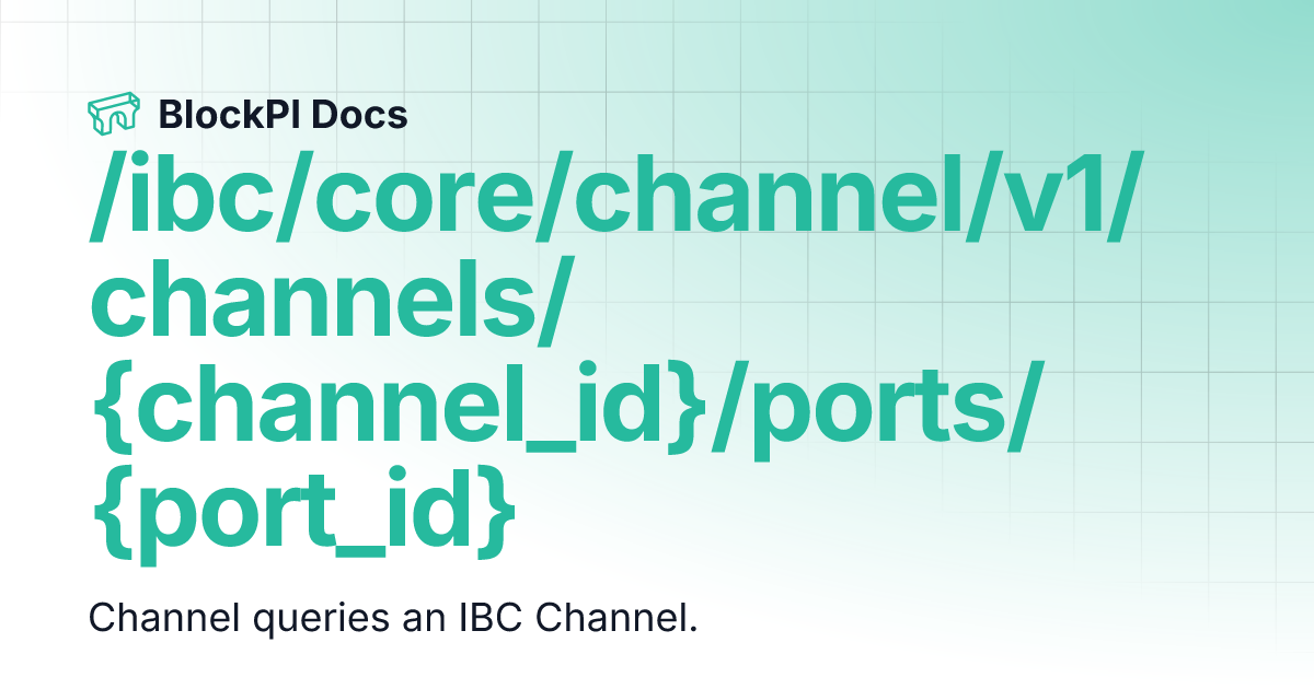 /ibc/core/channel/v1/channels/{channel_id}/ports/{port_id} | BlockPI Docs