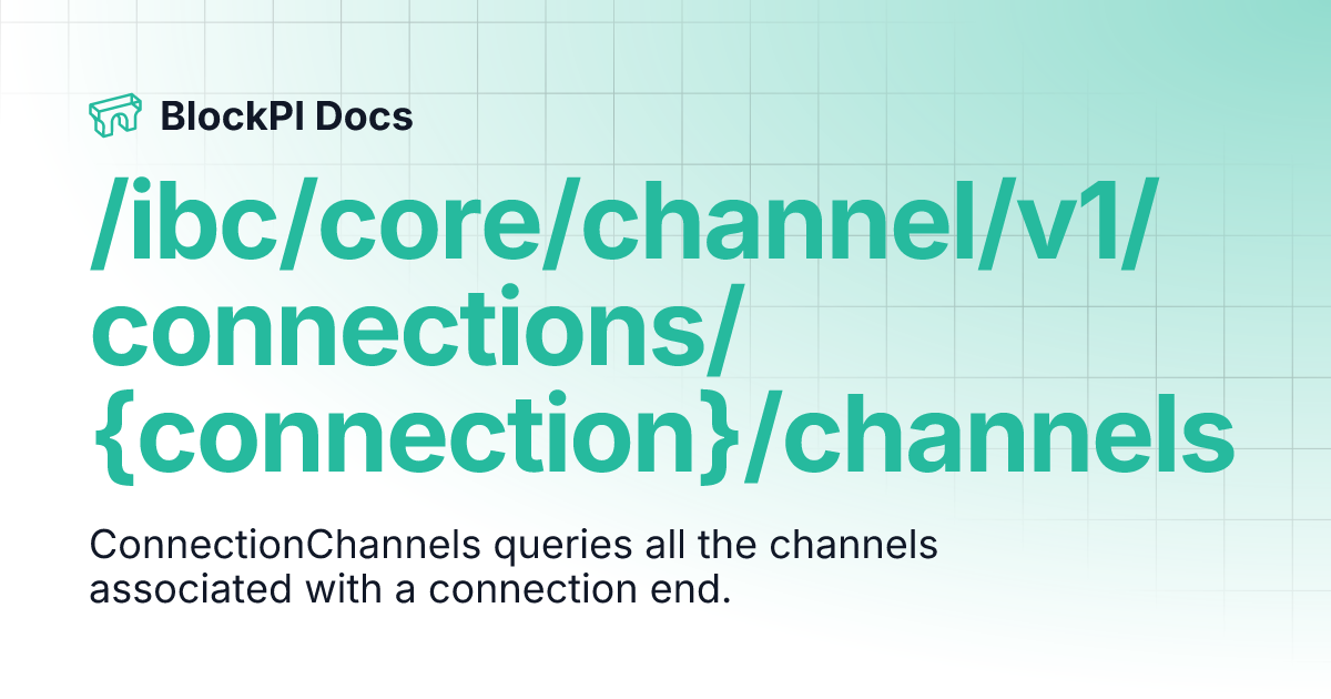 /ibc/core/channel/v1/connections/{connection}/channels | BlockPI Docs