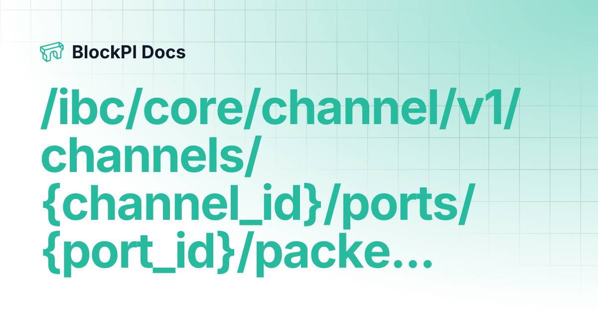 /ibc/core/channel/v1/channels/{channel_id}/ports/{port_id}/packet_acks/{sequence} | BlockPI Docs
