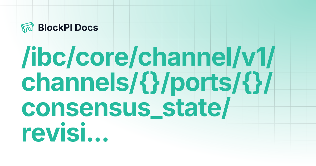 /ibc/core/channel/v1/channels/{}/ports/{}/consensus_state/revision/{}/height/{} | BlockPI Docs