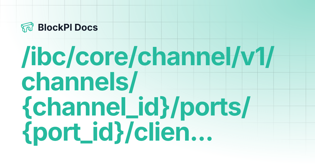 /ibc/core/channel/v1/channels/{channel_id}/ports/{port_id}/client_state | BlockPI Docs